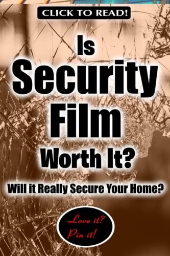 Is Security Film Worth It? Will it Really Secure Your Home?