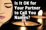 19 Reasons Why Name Calling is Not OK in Your Relationship