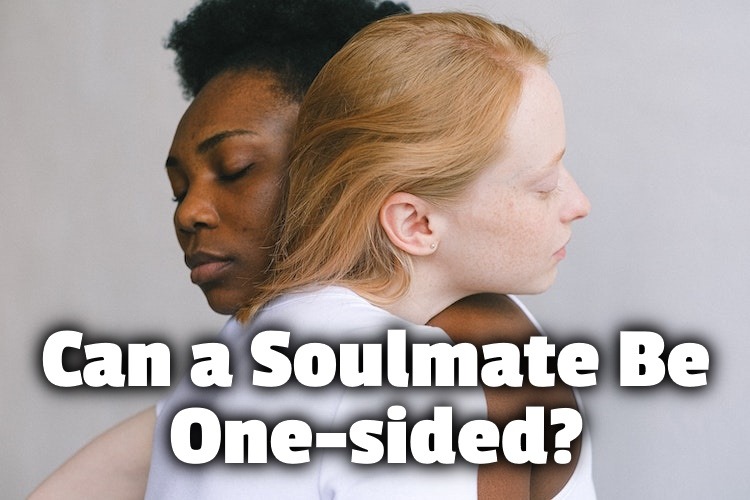 19 Proven Signs of a One-Sided Soulmate Connection